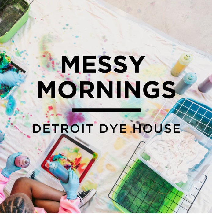 Messy Mornings @ Detroit Dye House – Eastside Kids
